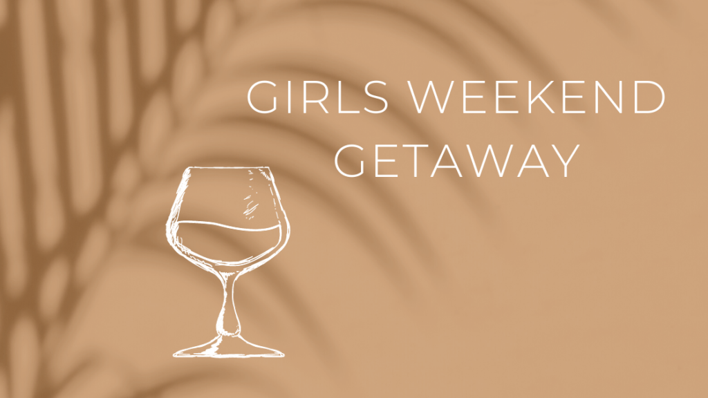 Ultimate Girls Weekend Getaways - Wandering Traveler